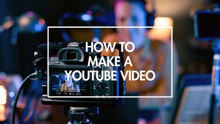 How To Make A YouTube Video [9 Steps Beginners Guide]